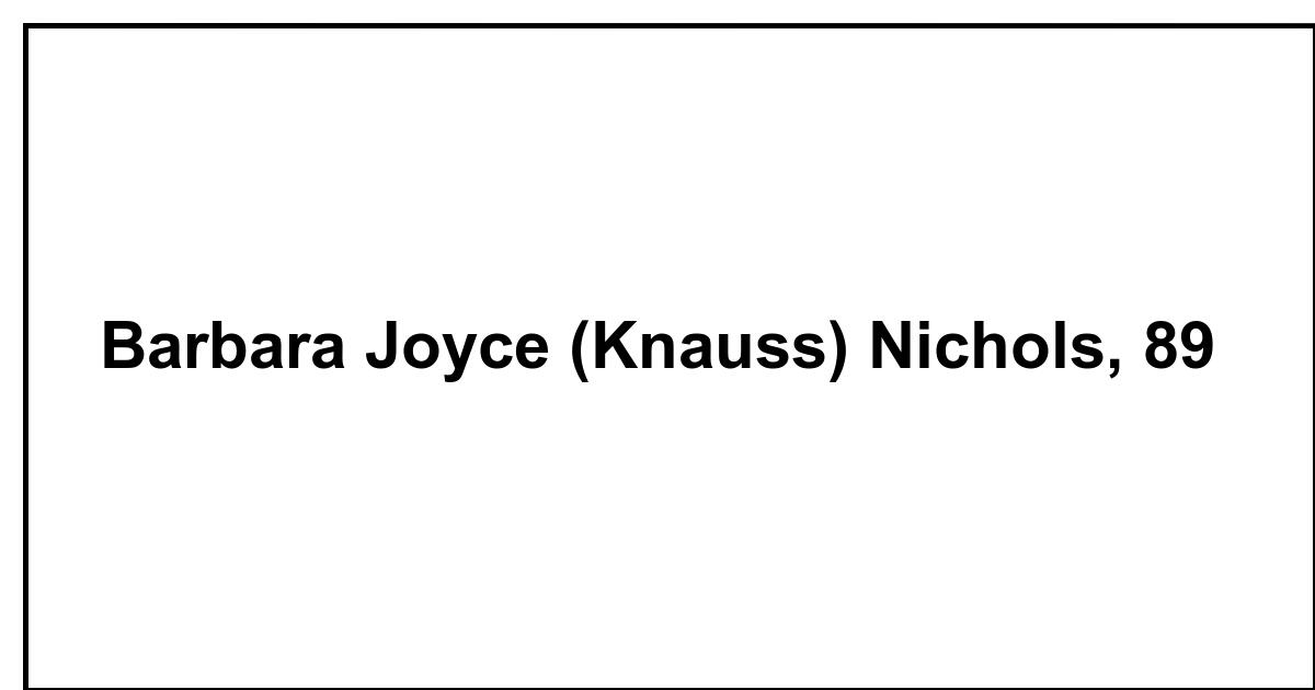 Obituary: Barbara Joyce (Knauss) Nichols, 89