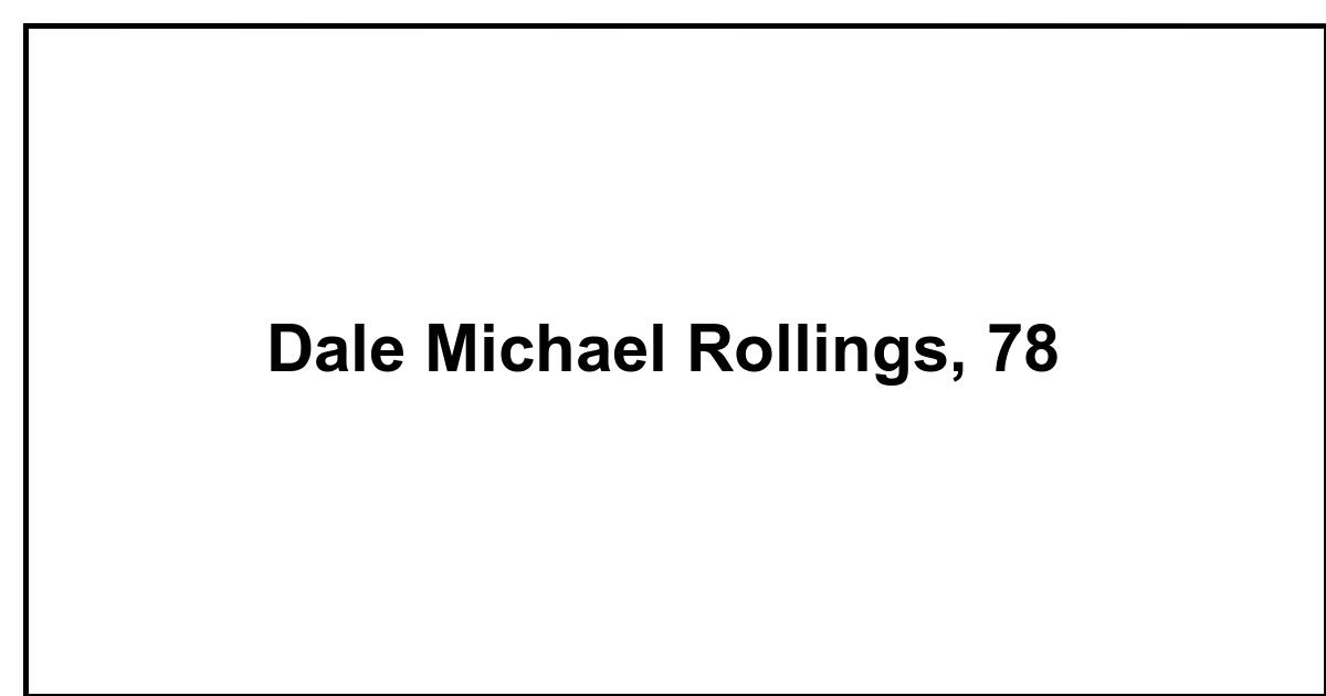 Obituary: Dale Michael Rollings, 78