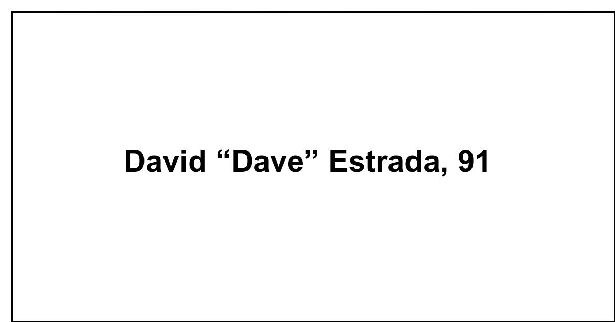 Obituary: David “Dave” Estrada, 91