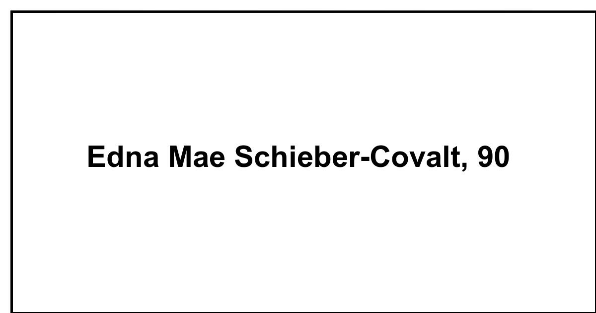 Obituary: Edna Mae Schieber-Covalt, 90