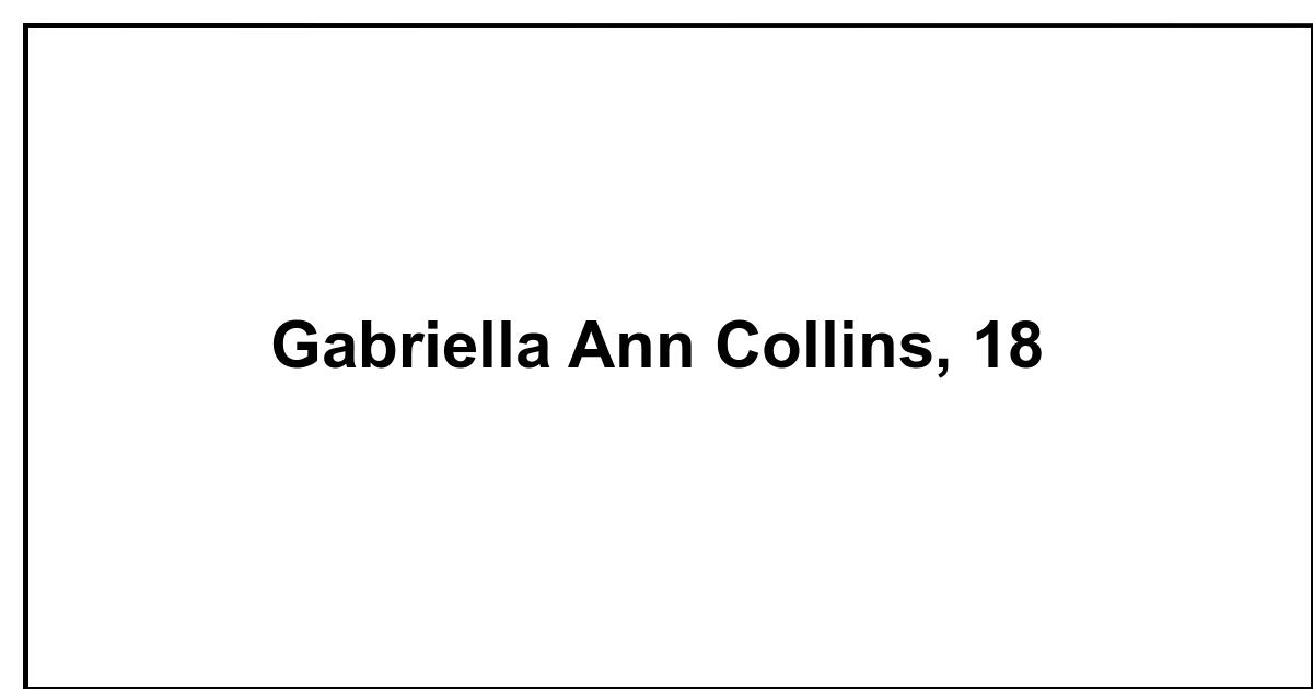 Obituary: Gabriella Ann Collins, 18