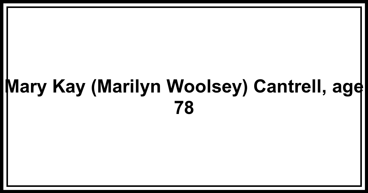 Obituary: Mary Kay (Marilyn Woolsey) Cantrell, age 78