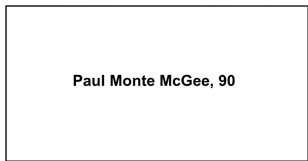Obituary: Paul Monte McGee, 90